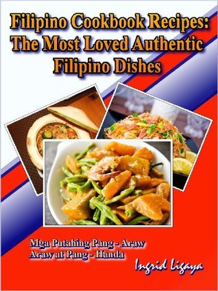 Filipino Cookbook Recipes: The Most Loved Authentic Filipino Dishes by ...