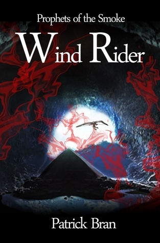 Wind Rider (Prophets of the Smoke, #1) by Patrick Bran | Goodreads