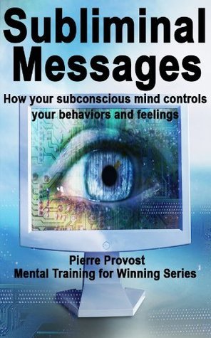 Subliminal Messages: How Your Subconscious Mind Controls Your Behaviors ...