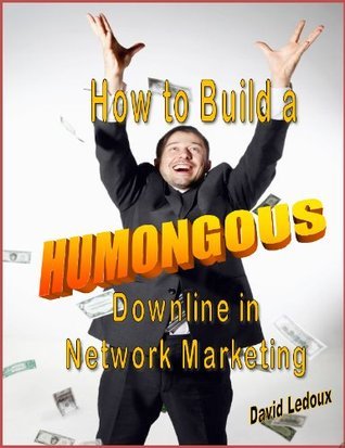 How To Build A Humongous Downline In Network Marketing by David LeDoux ...