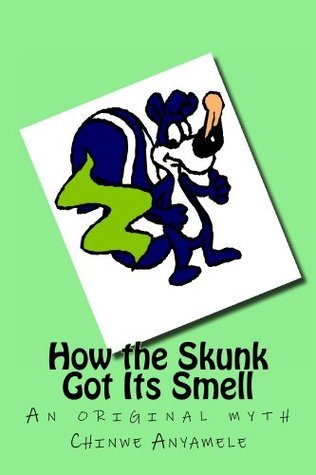 How the Skunk Got Its Smell: An original myth by Chinwe Anyamele ...