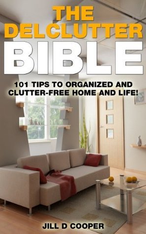The Declutter Bible: 101 Tips to a Clutter-Free Home and Life! by Jill ...