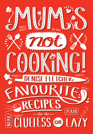 Mum's Not Cooking: Favourite Singaporean Recipes for the Near Clueless or Plain Lazy by Denise ...