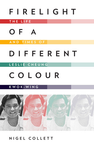 Firelight of a Different Colour: The Life and Times of Leslie Cheung ...