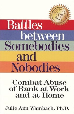 Battles between Somebodies and Nobodies: Combat Abuse of Rank at Work ...