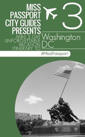 Washington DC Travel Guide - Miss Passport mini three day unforgettable ...