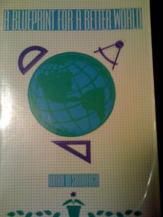A Blueprint for a Better World by Brian Desborough | Goodreads
