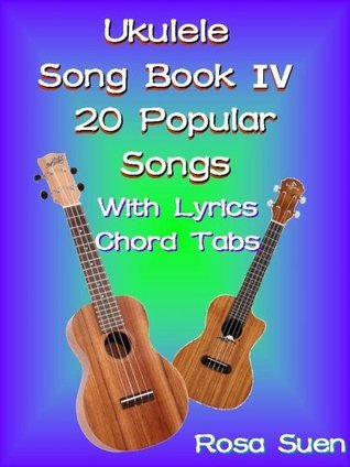 Ukulele Song Book 4 - 20 Popular Songs With Lyrics and Ukulele Chord ...
