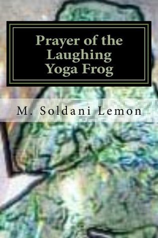 Prayer of the Laughing Yoga Frog by M. Soldani Lemon | Goodreads