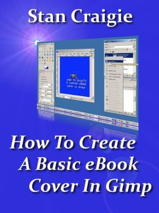 How To Create A Basic eBook Cover In Gimp by Stan Craigie | Goodreads