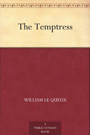 The Temptress by William Le Queux | Goodreads