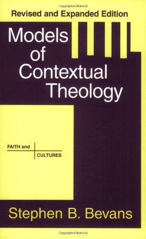 Models of Contextual Theology by Stephen B. Bevans | Goodreads