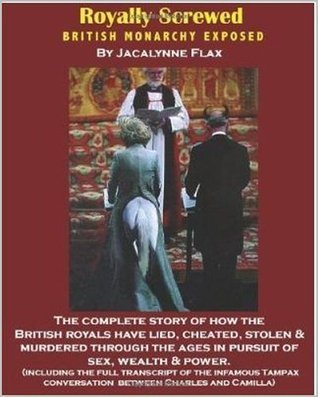 Royally Screwed: British Monarchy Revealed by Jacalynne Flax | Goodreads