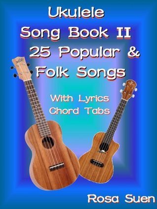 Ukulele Song Book 2 - 25 Popular & Folk Songs with Lyrics & Ukulele ...