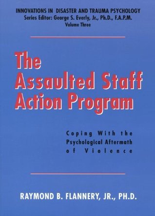 The Assaulted Staff Action Program by Raymond B. Flannery Jr. | Goodreads