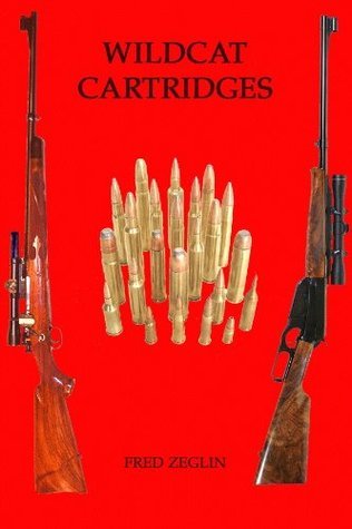 Wildcat Cartridges, Reloader's Handbook of Widcat Cartridge Design by ...