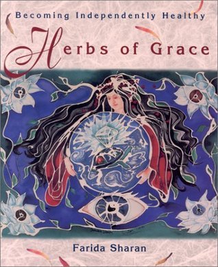 Herbs of Grace: Becoming Independently Healthy by Farida Sharan | Goodreads