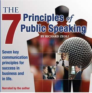 The Seven Principles of Public Speaking by Richard Zeoli | Goodreads