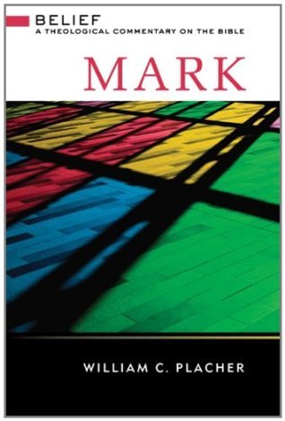 Mark: Belief: A Theological Commentary on the Bible by William C ...