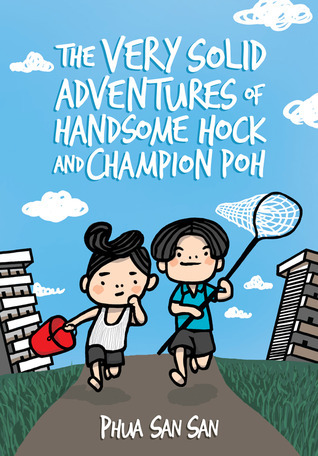 The Very Solid Adventures of Handsome Hock and Champion Poh by Phua San ...