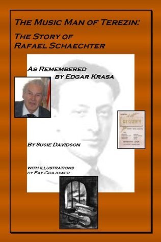 The Music Man of Terezin: The Story of Rafael Schaechter as Remembered ...