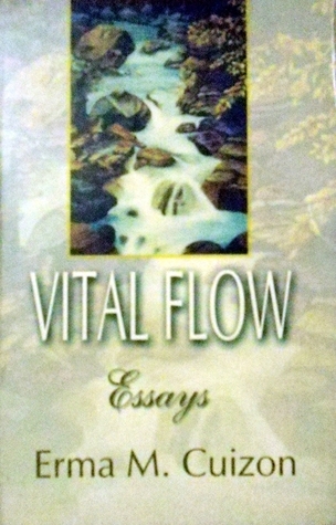 Vital flow: essays by Erma M. Cuizon | Goodreads