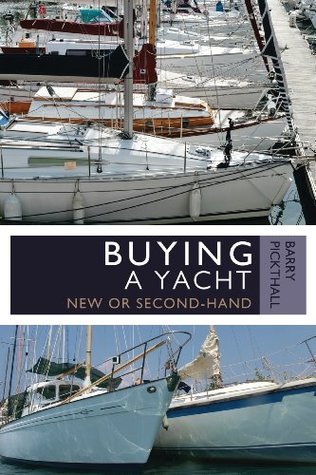 Buying a Yacht: New or Second-Hand by Barry Pickthall | Goodreads
