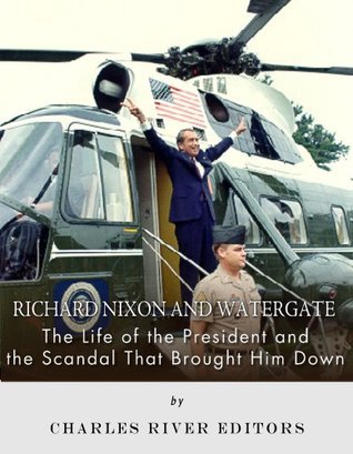 Richard Nixon and Watergate: The Life of the President and the Scandal ...