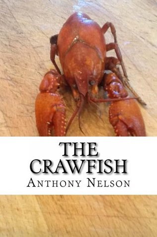 The Crawfish: From Pond To Plate by Anthony Nelson | Goodreads