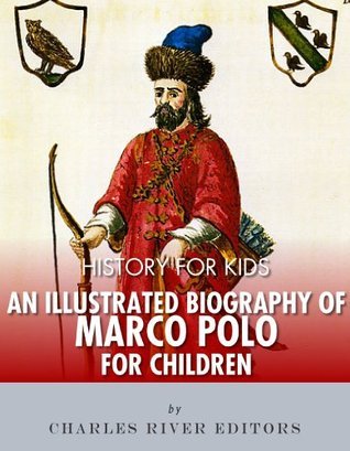History for Kids: An Illustrated Biography of Marco Polo for Children ...