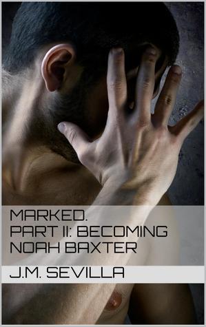 Becoming Noah Baxter (Marked, #2) by J.M. Sevilla | Goodreads