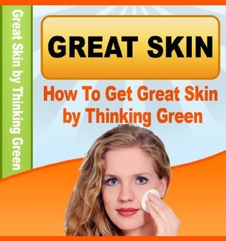 How To Get Great Skin by Thinking Green : Skin Care For Flawless Skin ...