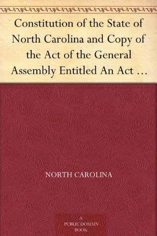 Constitution of the State of North Carolina and Copy of the Act of the ...