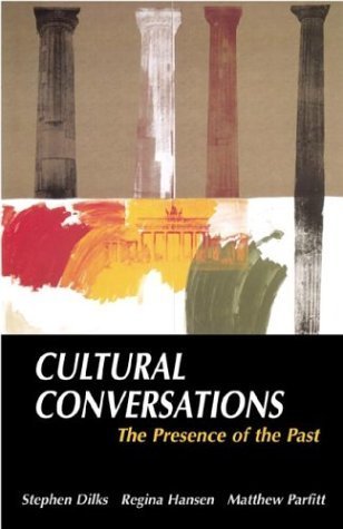 Cultural Conversations: The Presence of the Past by Stephen Dilks ...