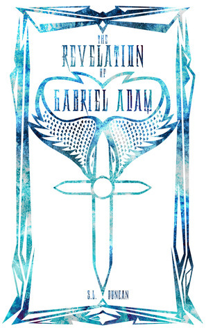 The Revelation of Gabriel Adam (Revelation Saga, #1) by S.L. Duncan ...