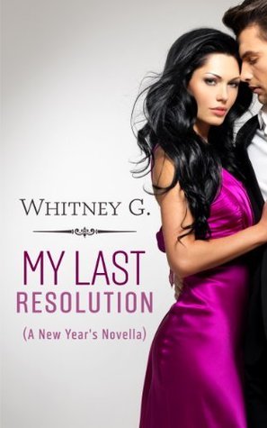 My Last Resolution by Whitney G. | Goodreads