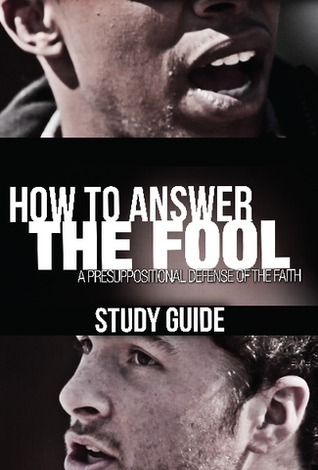 How to Answer the Fool: A Pressupositional Defense of the Faith by Sye ...