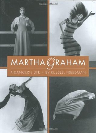 Martha Graham: A Dancer's Life by Russell Freedman | Goodreads