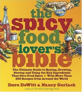 Spicy Food Lover's Bible, The: The Ultimate Guide to Buying, Growing ...