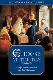 Choose Ye This Day: Daily Inspiration from the Old Testament by Ed J ...