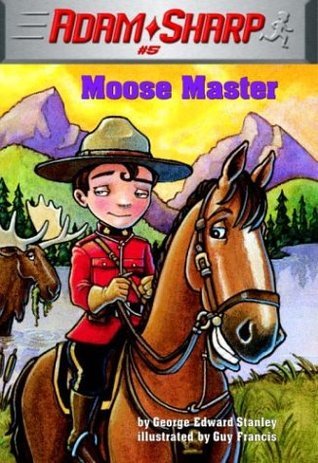 Moose Master (Adam Sharp #5) by George E. Stanley | Goodreads