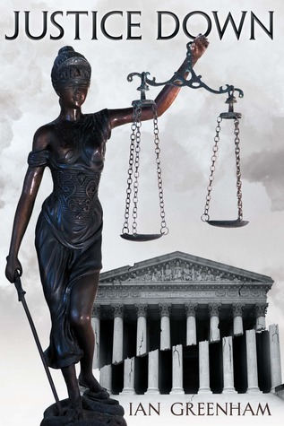 Justice Down by Ian Greenham | Goodreads