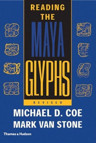 Reading the Maya Glyphs by Michael D. Coe | Goodreads