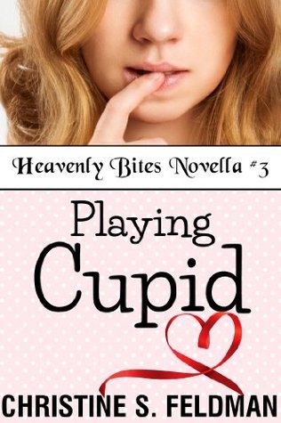 Playing Cupid (Heavenly Bites #3) by Christine S. Feldman | Goodreads