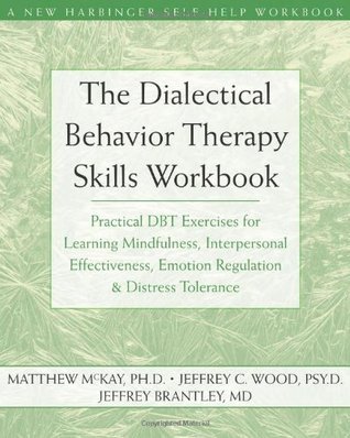 The Dialectical Behavior Therapy Skills Workbook: Practical DBT Exercises for Learning ...
