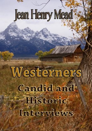 Westerners: Candid and Historic Interviews by Jean Henry Mead | Goodreads