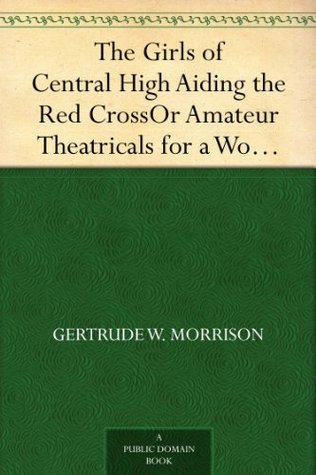 The Girls of Central High Aiding the Red Cross; or, Amateur Theatricals ...