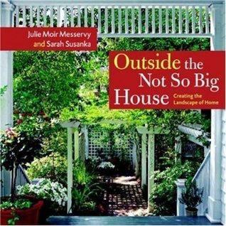 Outside the Not So Big House: Creating the Landscape of Home by Sarah ...