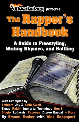 The Rapper's Handbook: A Guide to Freestyling, Writing Rhymes, and ...