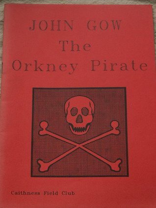 John Gow The Orkney Pirate by George Watson | Goodreads